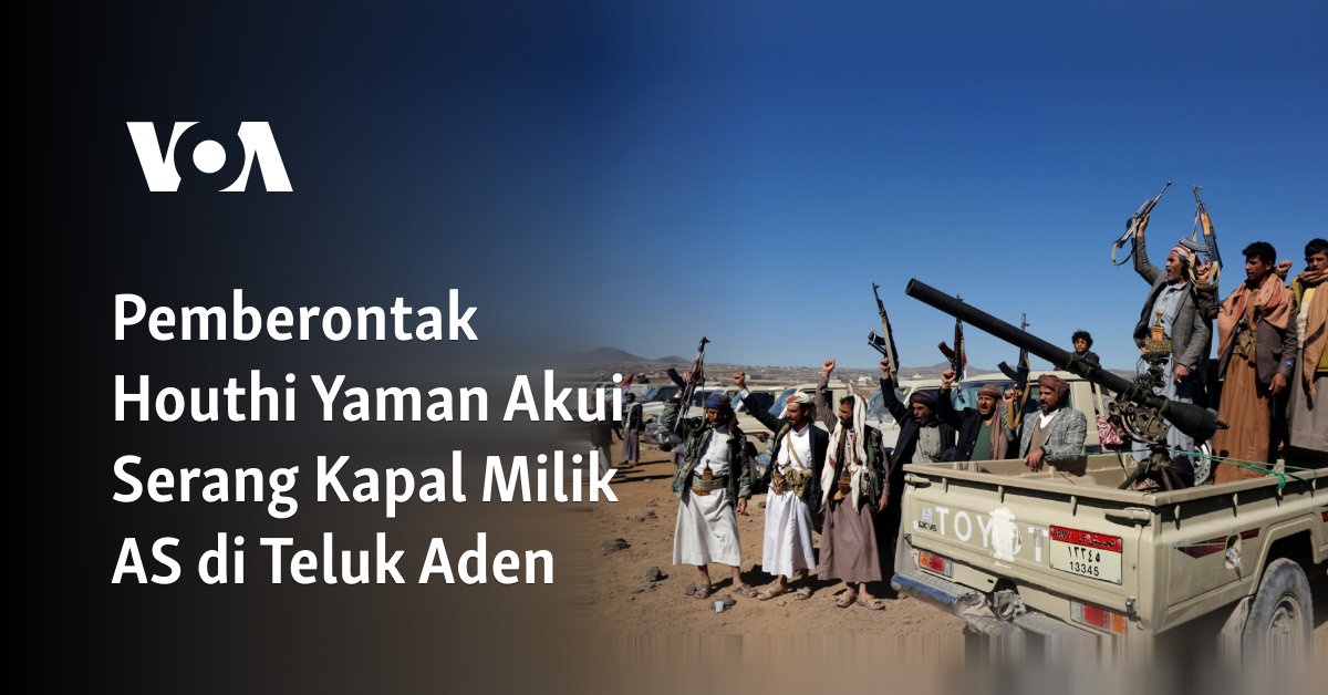 Pemberontak Houthi Yaman Akui Serang Kapal Milik AS di Teluk Aden