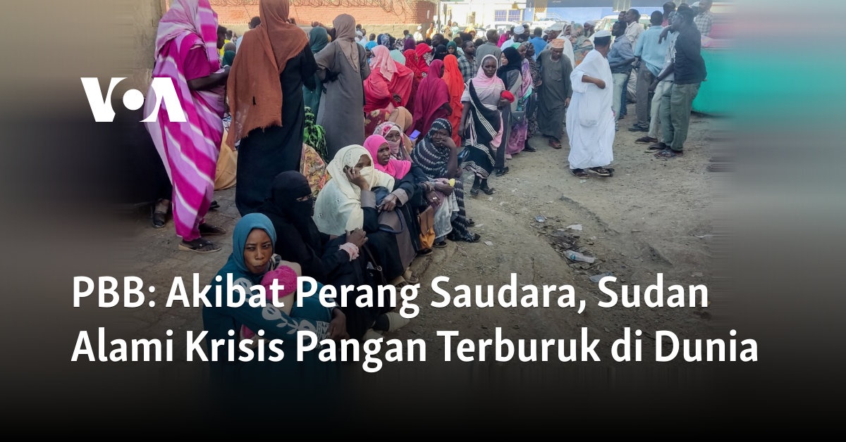 PBB: Akibat Perang Saudara, Sudan Alami Krisis Pangan Terburuk di Dunia