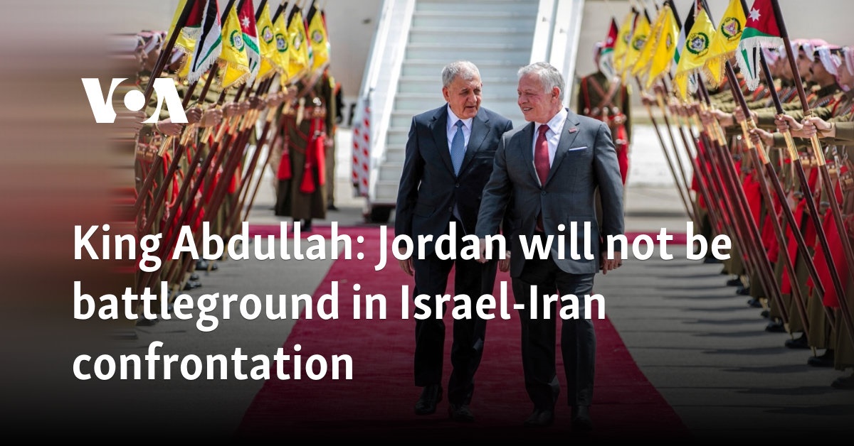 King Abdullah: Jordan will not be battleground in Israel-Iran confrontation