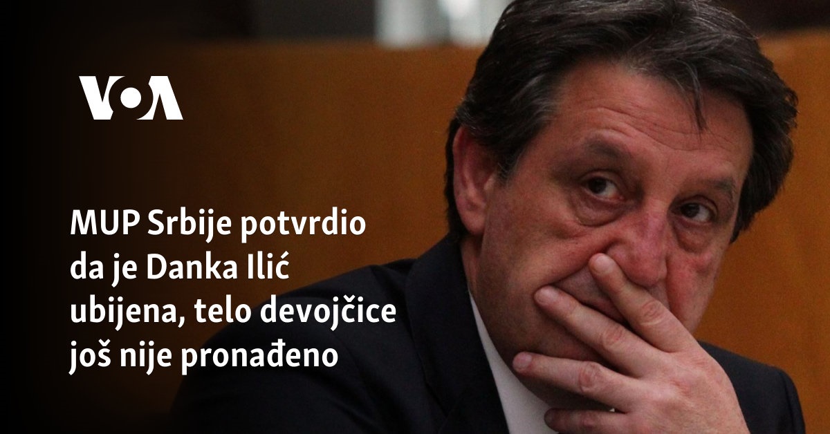 MUP Srbije potvrdio da je Danka Ilić ubijena, telo devojčice još nije pronađeno