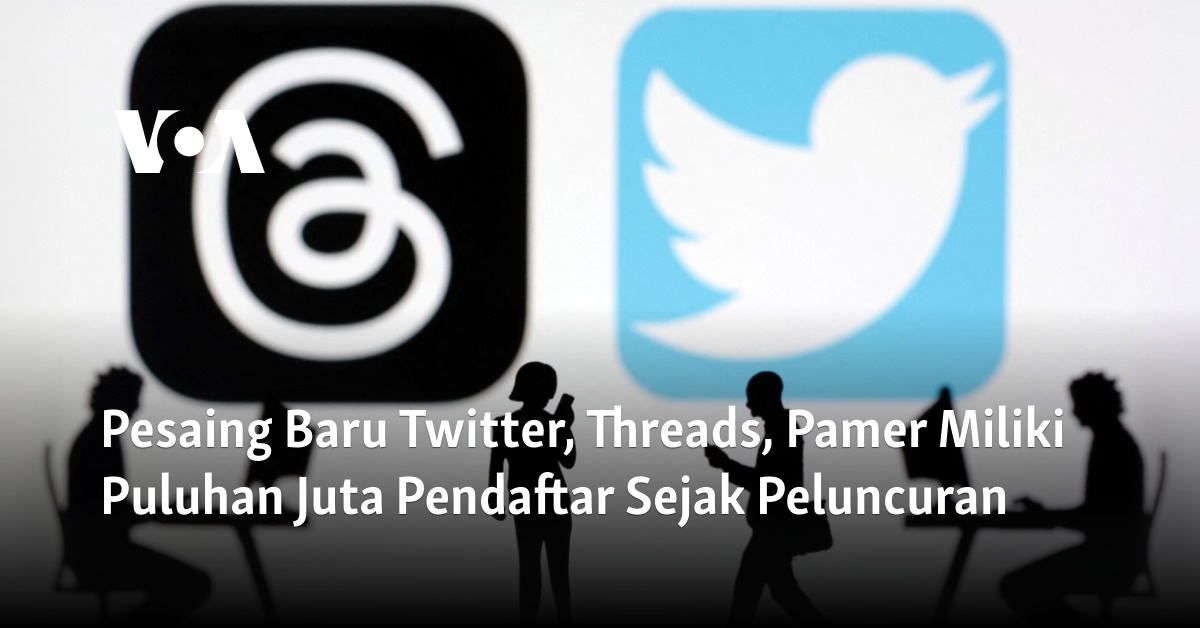 Pesaing Baru Twitter, Threads, Pamer Miliki Puluhan Juta Pendaftar ...