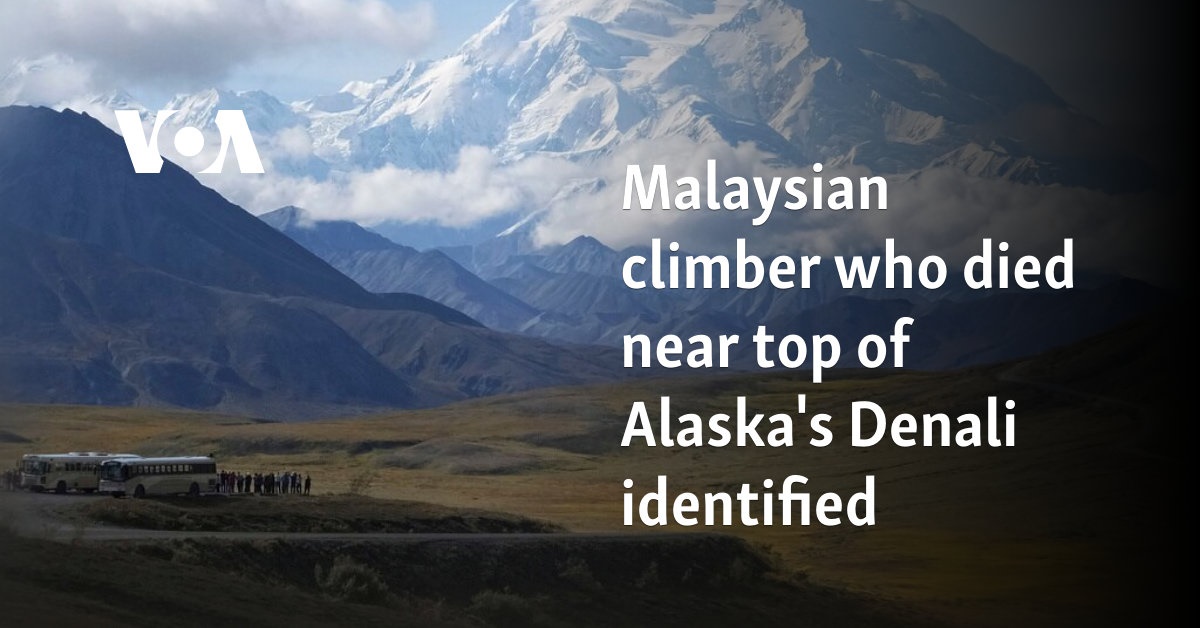 Malaysian climber who died near top of Alaska's Denali identified