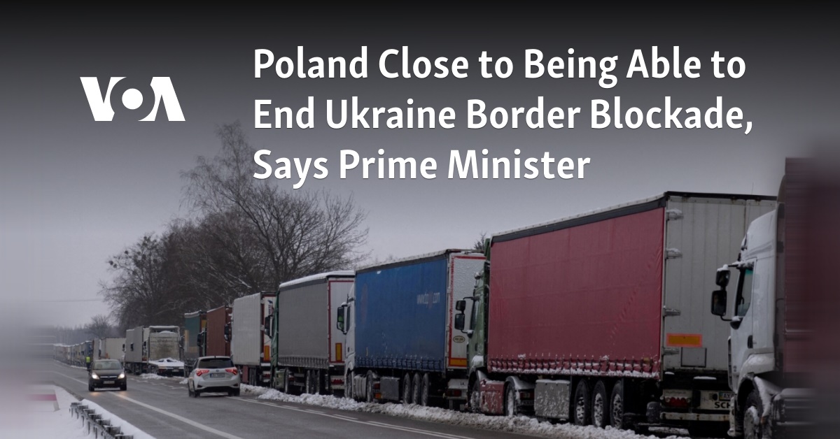 Poland Close to Being Able to End Ukraine Border Blockade, Says Prime ...