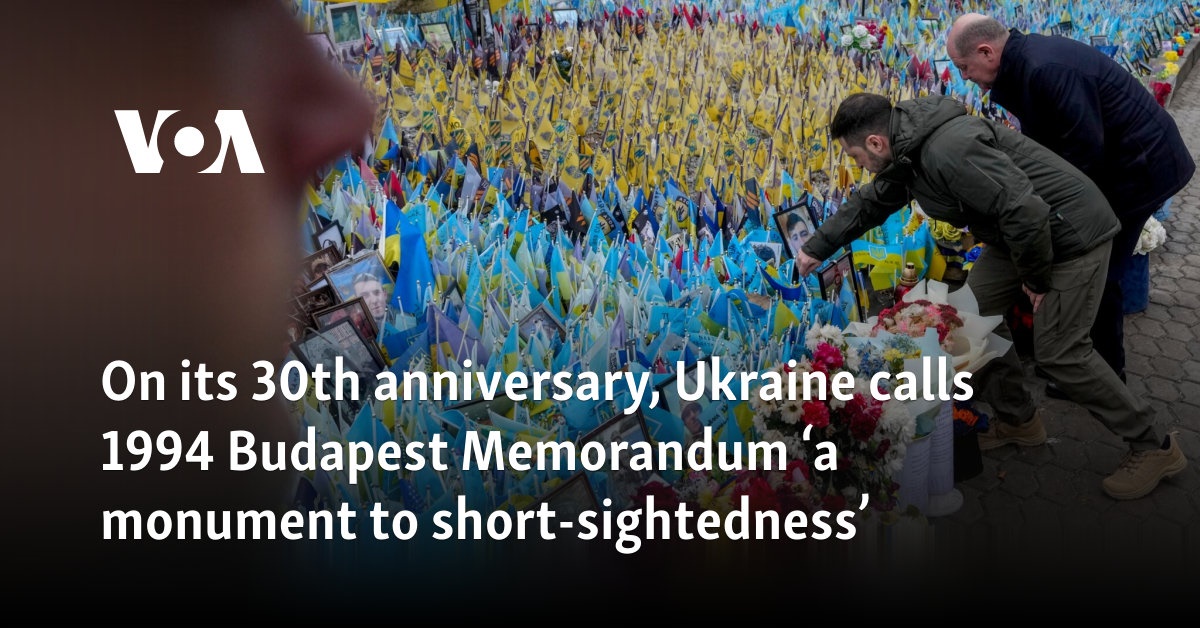 On its 30th anniversary, Ukraine calls 1994 Budapest Memorandum ‘a ...