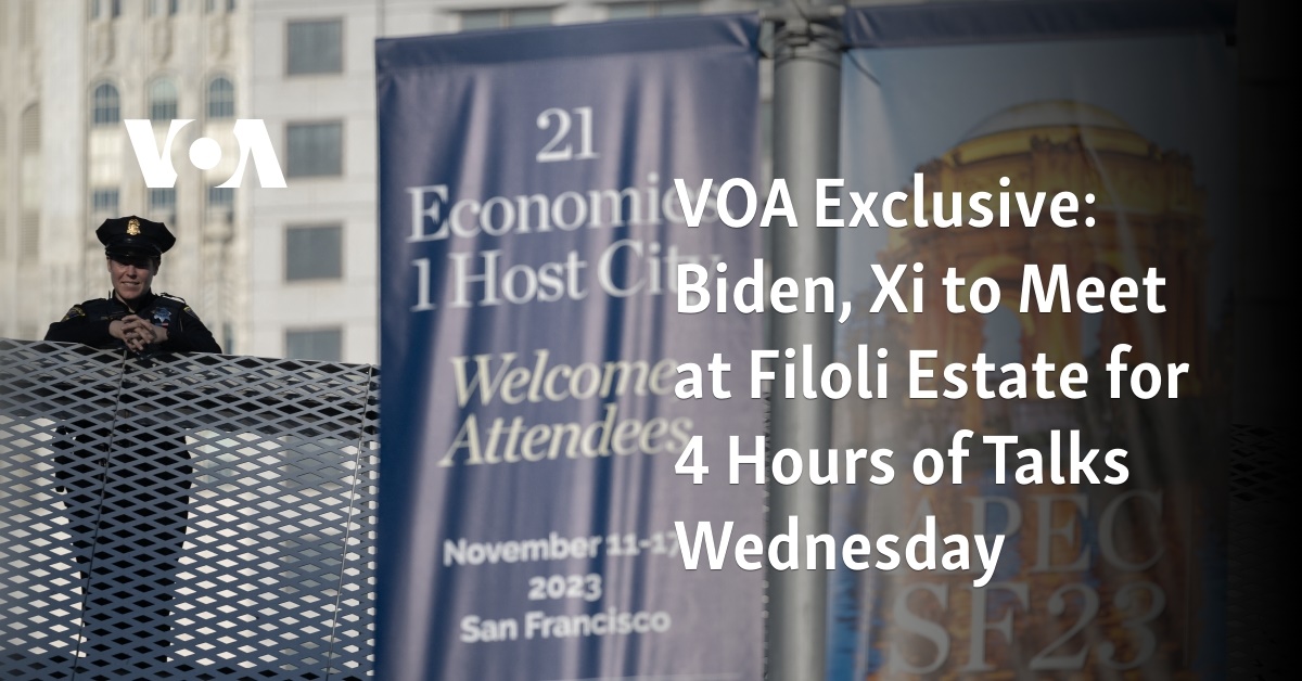 VOA Exclusive: Biden, Xi to Meet at Filoli Estate for 4 Hours of Talks ...