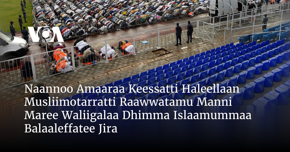 Naannoo Amaaraa Keessatti Haleellaan Musliimotarratti Raawwatamu Manni ...