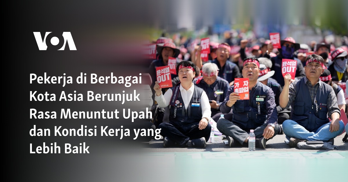 Pekerja di Berbagai Kota Asia Berunjuk Rasa Menuntut Upah dan Kondisi ...