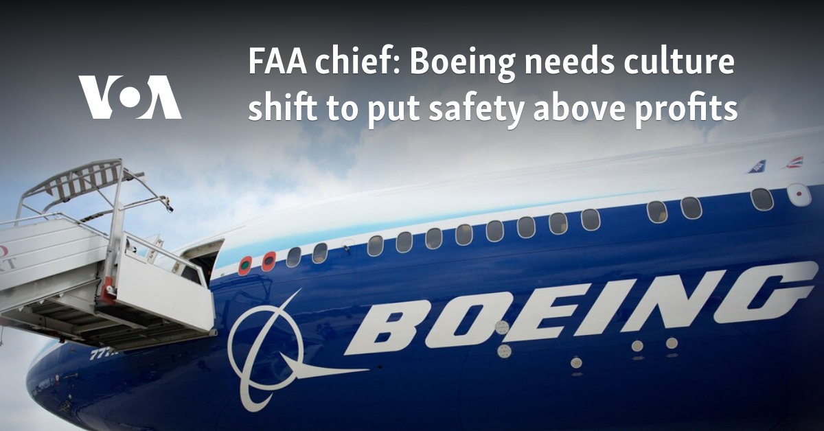 FAA chief: Boeing needs culture shift to put safety above profits
