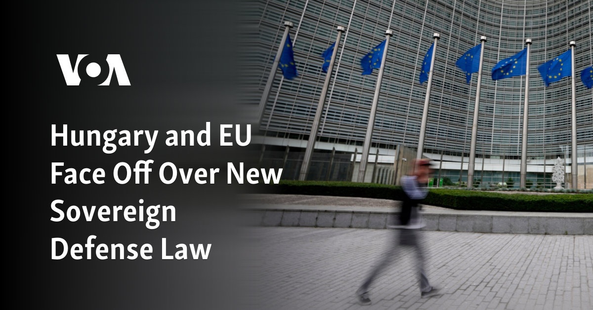 Hungary and EU Face Off Over New Sovereign Defense Law