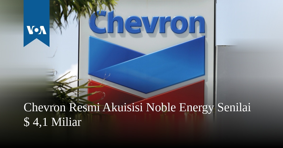 Chevron Resmi Akuisisi Noble Energy Senilai $ 4,1 Miliar