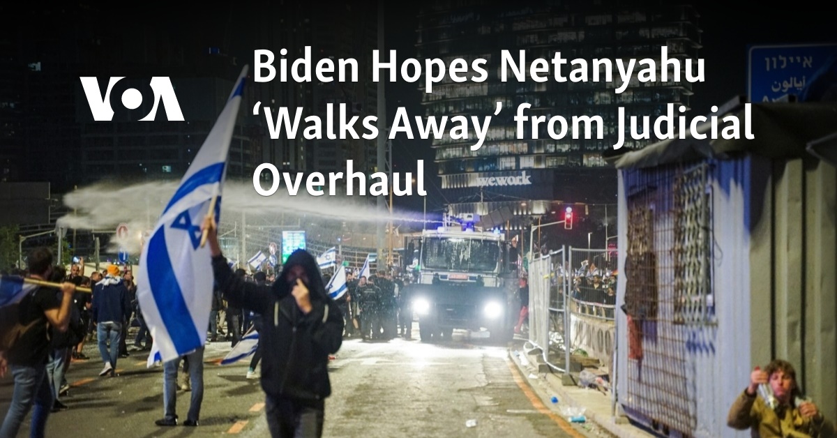 Biden Hopes Netanyahu ‘Walks Away’ from Judicial Overhaul