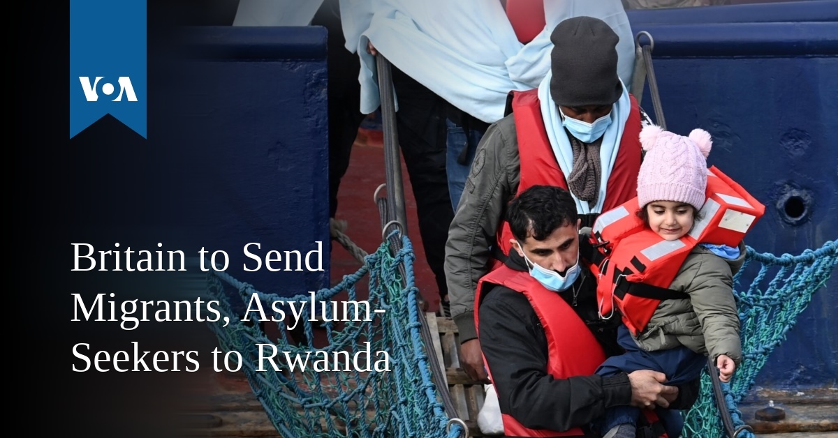 Britain to Send Migrants, Asylum-Seekers to Rwanda