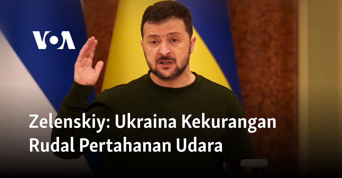 Zelenskyy: Ukraina Kekurangan Rudal Pertahanan Udara Zelenskyy: Ukraina Kekurangan Rudal Pertahanan Udara