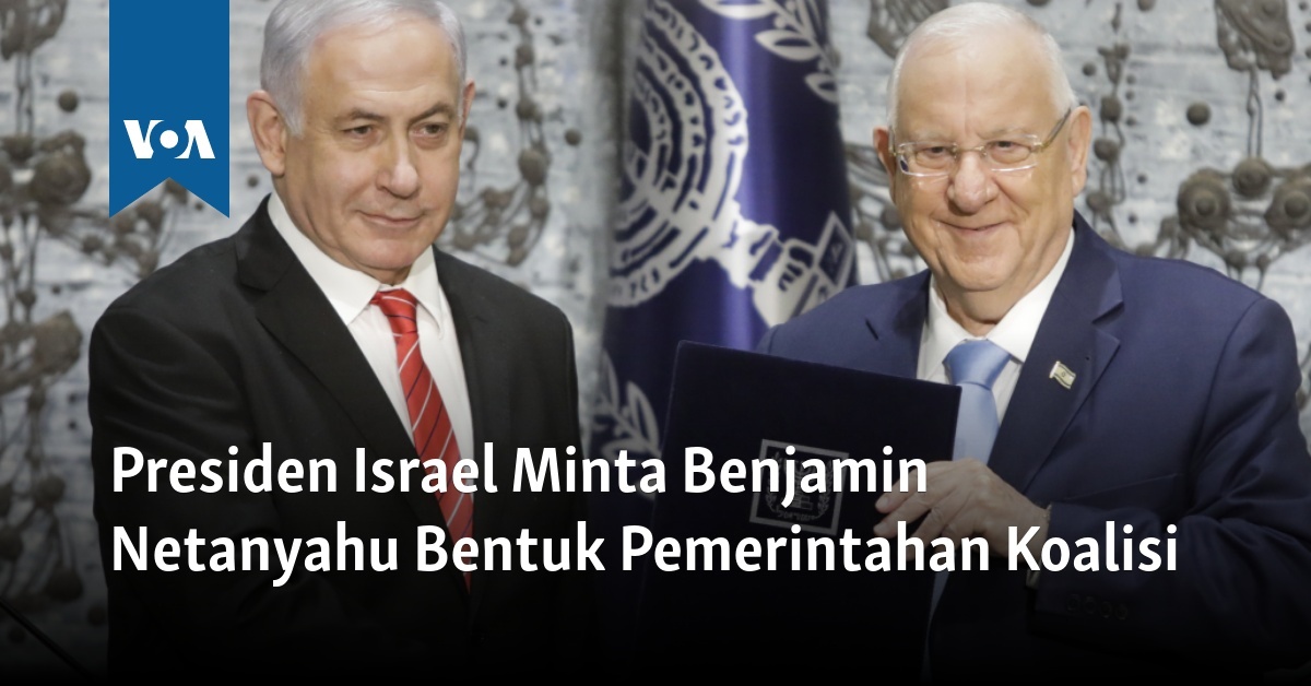 Presiden Israel Minta Benjamin Netanyahu Bentuk Pemerintahan Koalisi Presiden Israel Minta Benjamin Netanyahu Bentuk Pemerintahan Koalisi