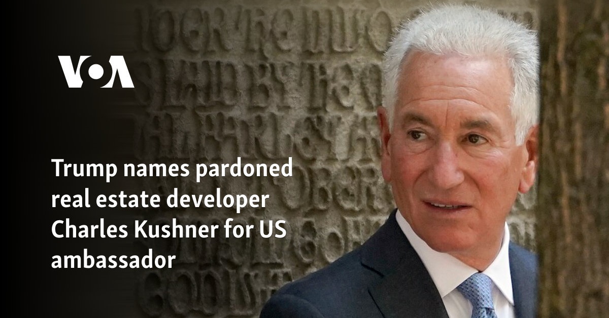 Trump names pardoned real estate developer Charles Kushner for US ...