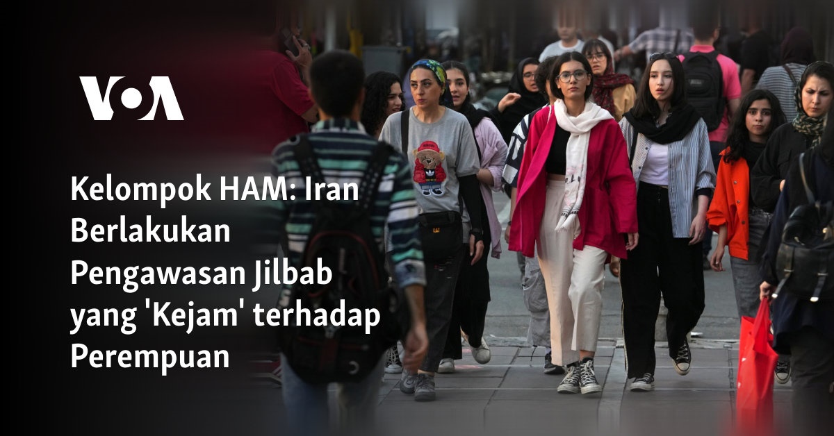 Kelompok HAM: Iran Berlakukan Pengawasan Jilbab yang 'Kejam' terhadap Perempuan