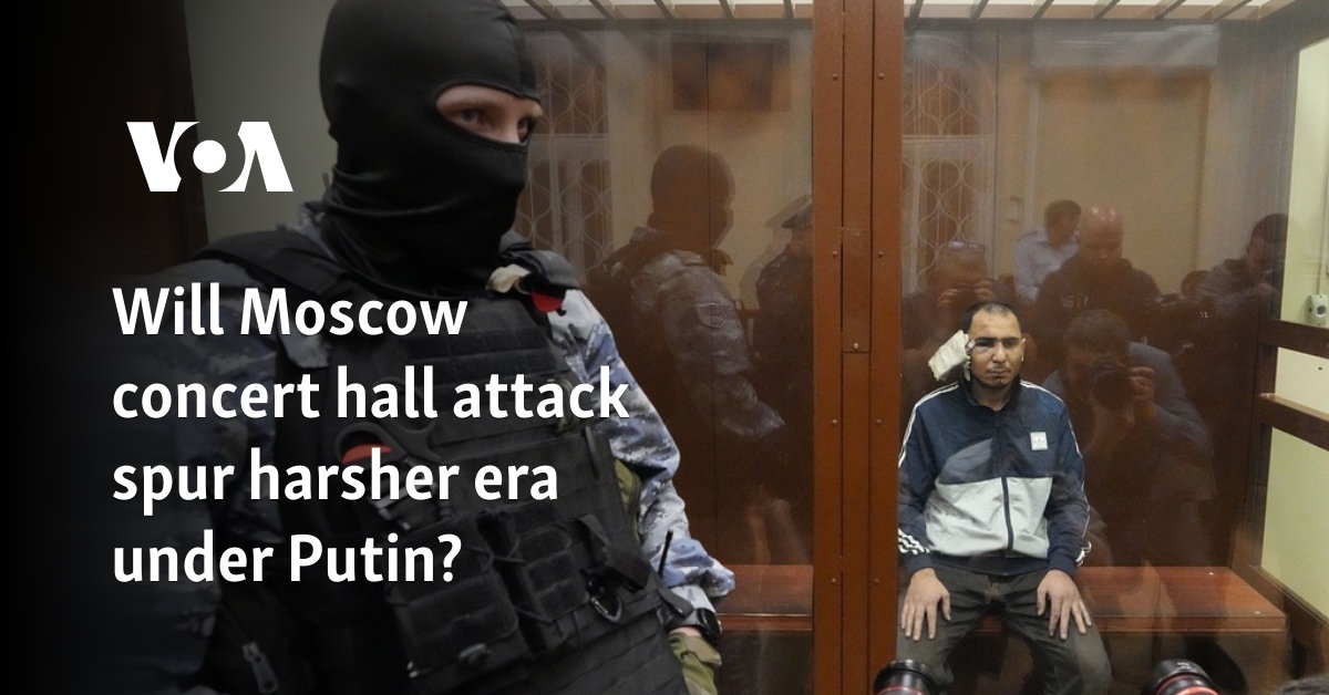 Will Moscow concert hall attack spur harsher era under Putin?