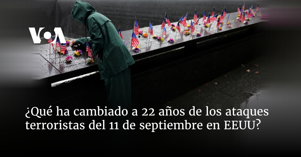 ¿Qué ha cambiado a 22 años de los ataques terroristas del 11 de ...