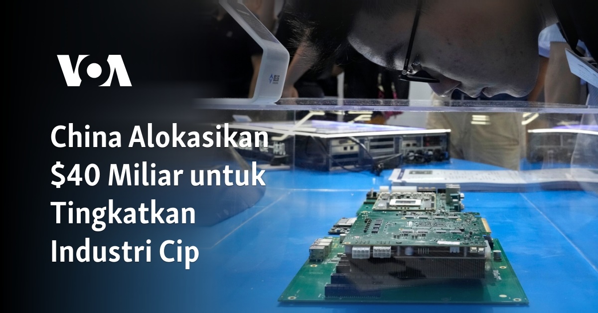 China Alokasikan $40 Miliar untuk Tingkatkan Industri Cip