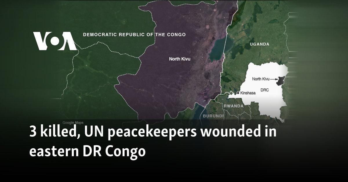 3 killed, UN peacekeepers wounded in eastern DR Congo