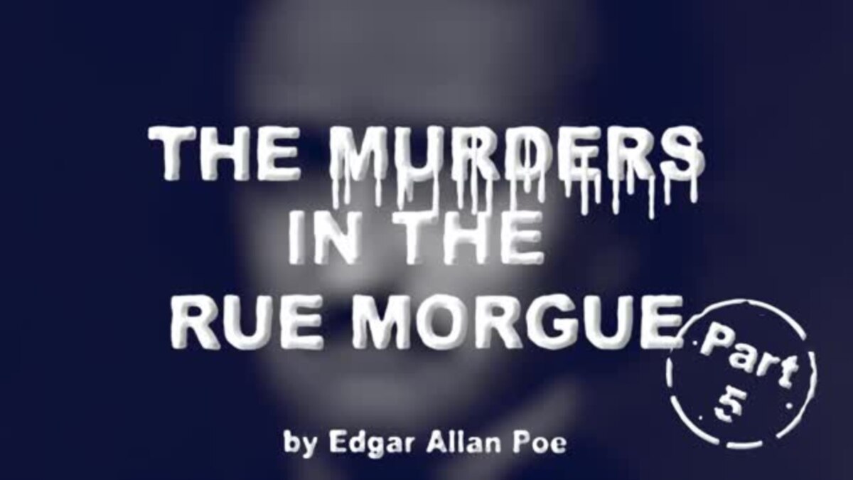 The Murders in the Rue Morgue by Edgar Allan Poe, Part Five