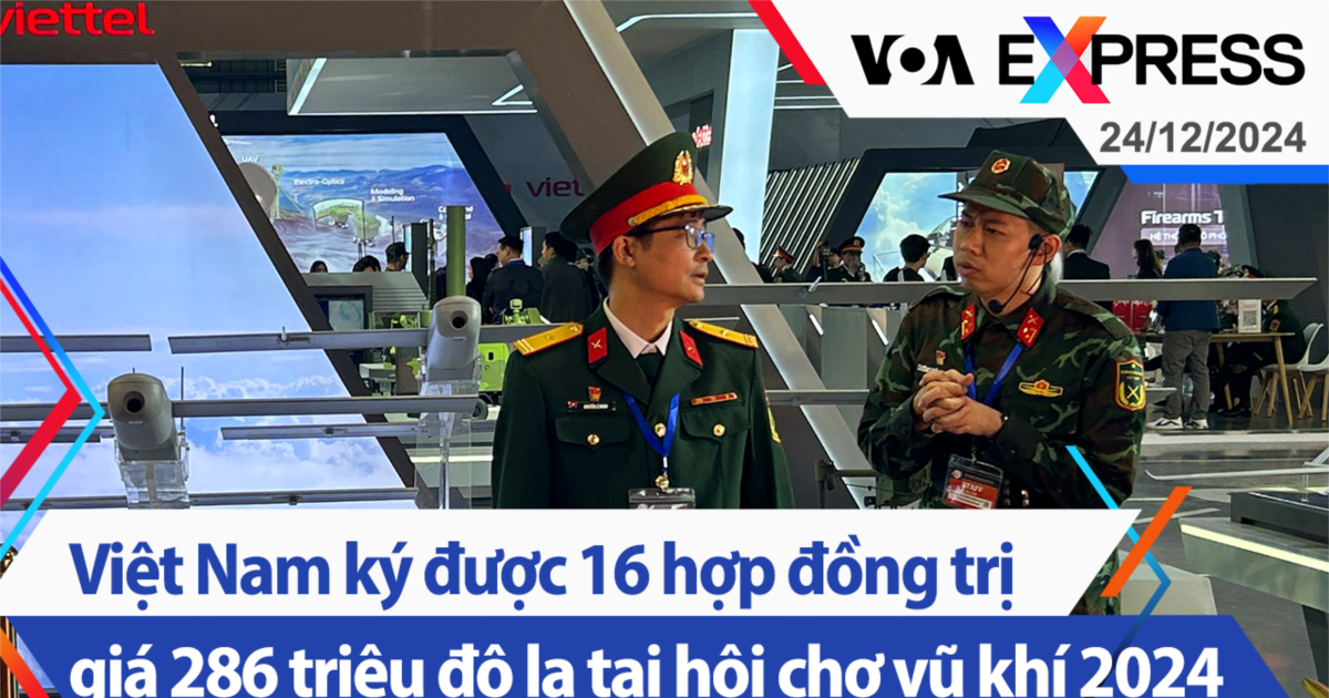 VN ký được 16 hợp đồng trị giá 286 triệu đô la tại hội chợ vũ khí 2024 | Truyền hình VOA 24/12/24