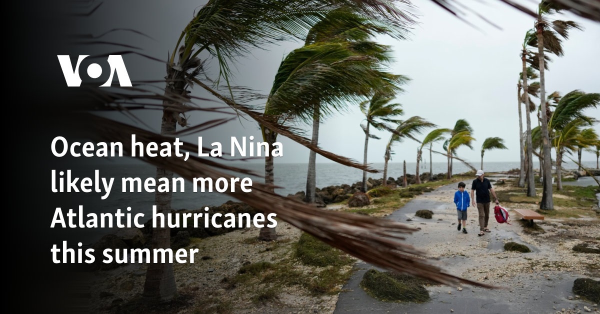 Ocean heat, La Nina likely mean more Atlantic hurricanes this summer