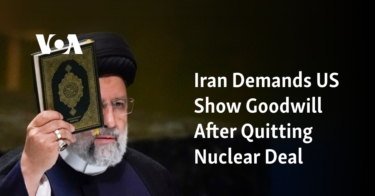 Iran Demands US Show Goodwill After Quitting Nuclear Deal
