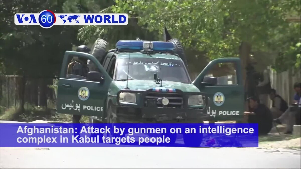 Voa60 World Pm Gunmen Attack Afghan Intelligence Center In Kabul