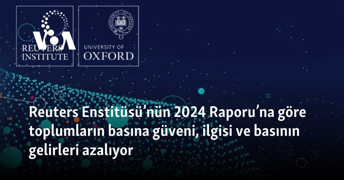 Reuters Enstitüsü’nün 2024 Raporu’na göre toplumların basına güveni ...