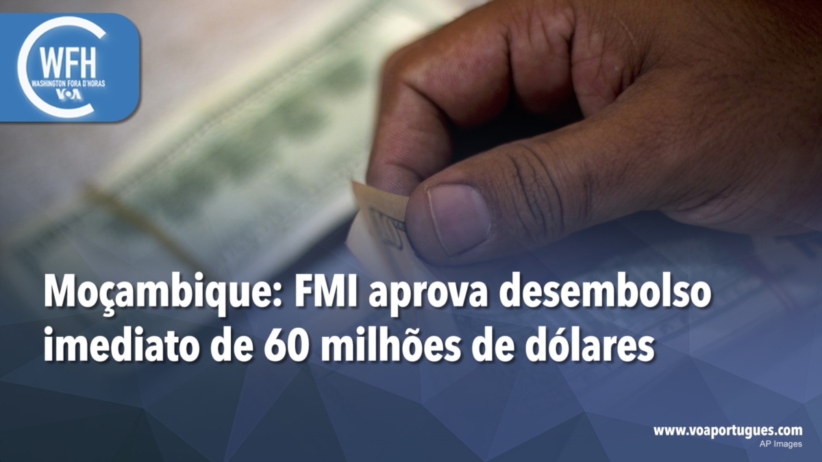 Washington Fora d’Horas: Moçambique - FMI aprova desembolso imediato de ...