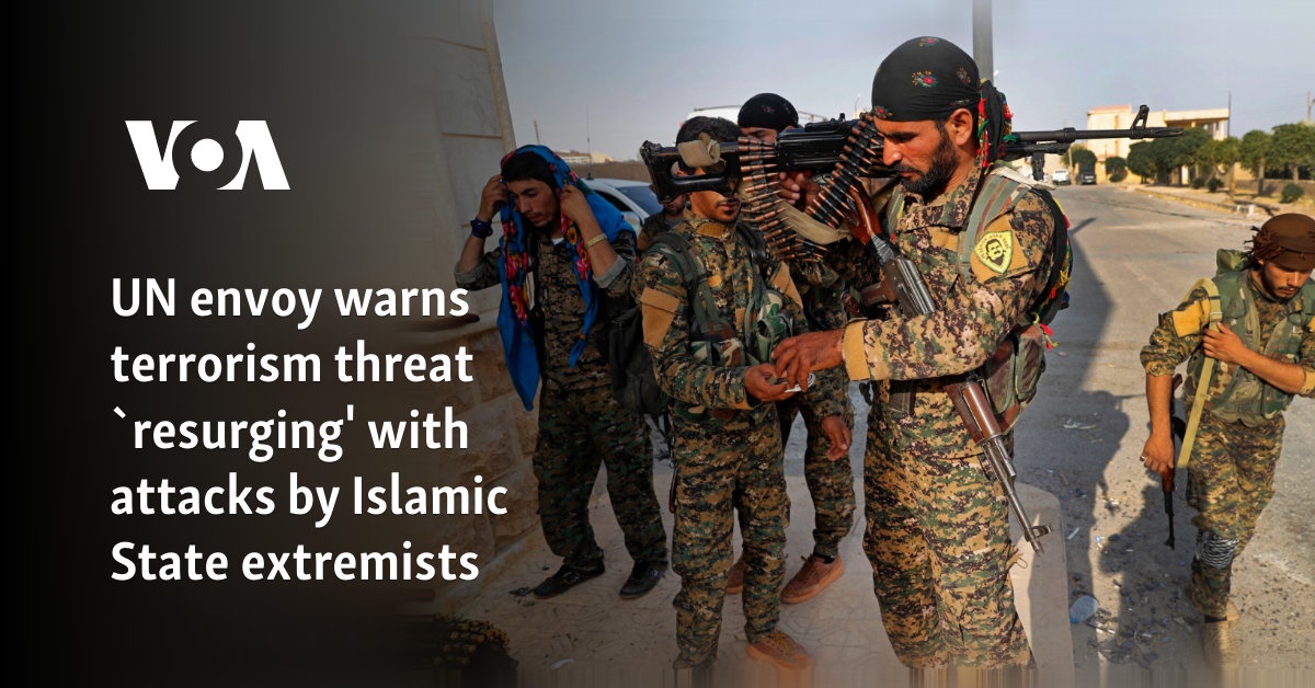 UN envoy warns terrorism threat 'resurging' with attacks by Islamic ...